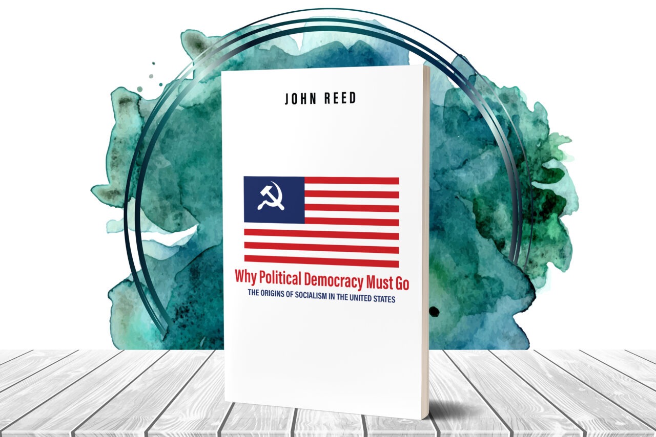 Why Political Democracy Must Go by John Reed now available from Histria ...