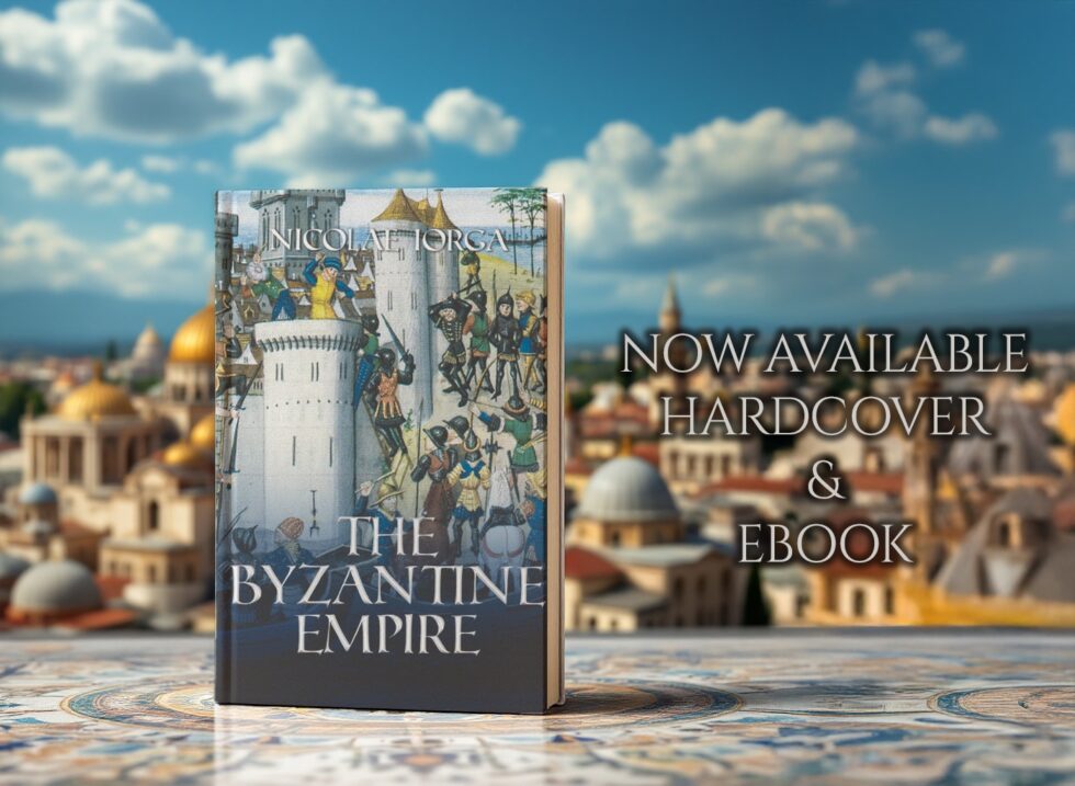 The Byzantine Empire by Nicolae Iorga, now available from Histria Books ...